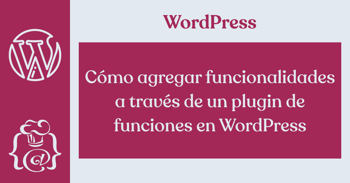 [TUTORIAL ] Cómo crear un plugin de funciones en WordPress